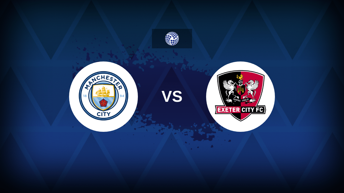 Manchester City v Exeter: Line-ups, stats and preview